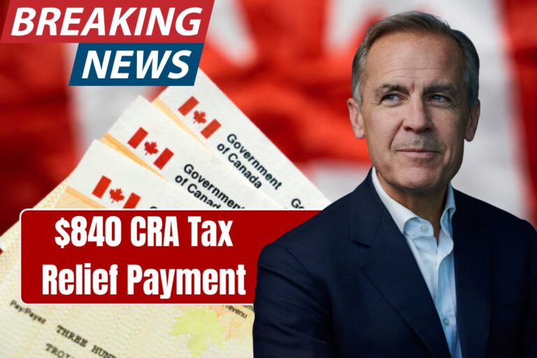 $840 CRA Tax Relief Payment For November 2026- Check Deposit Schedule